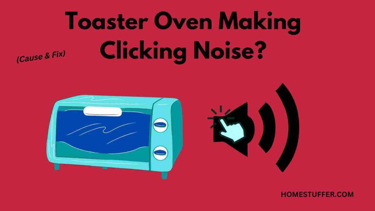 Toaster Oven Makes Clicking Noise? (Cause & Fix)
