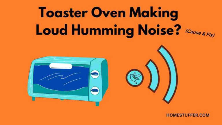 Toaster Oven Making Loud Humming Noise? (Cause & Fix)