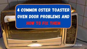 4 Common Oster Toaster Oven Door Problems + How To Fix Them