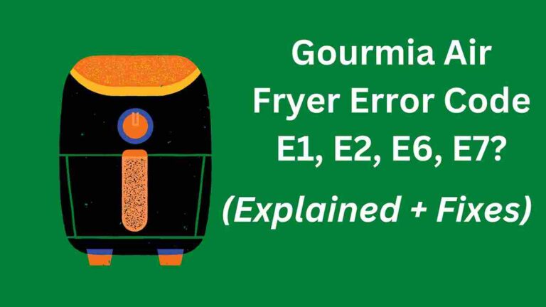 Gourmia Air Fryer Error Code E1, E2, E6, E7? (Explained + Fixes)