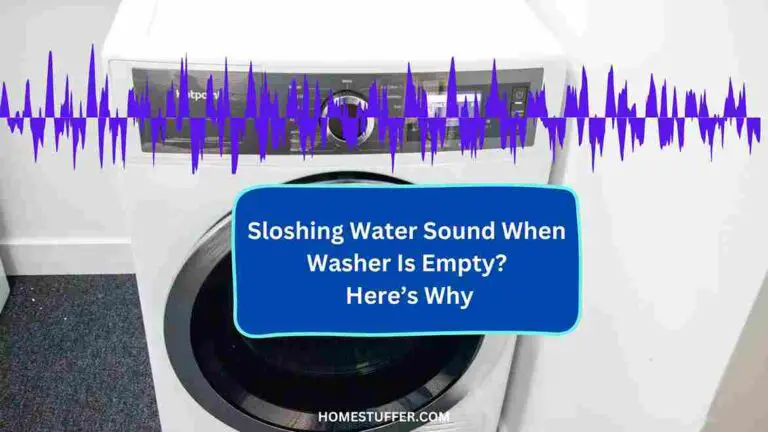 Sloshing Water Sound When Washer Is Empty? Here’s Why