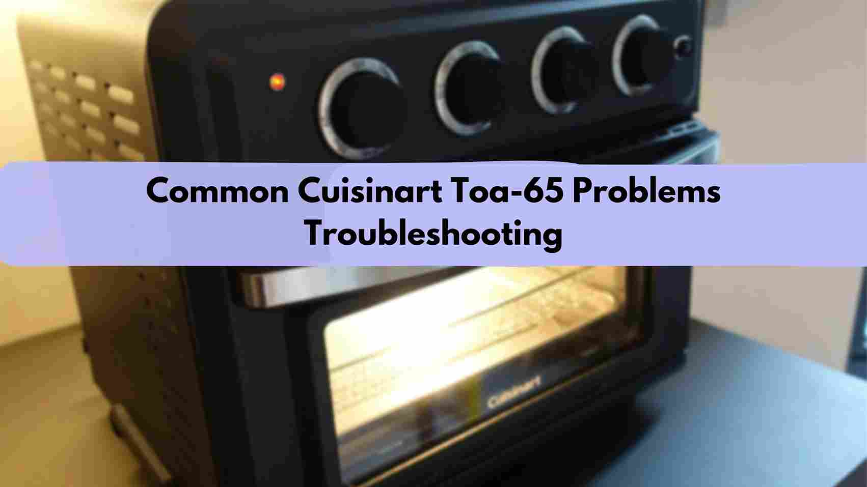 Common Cuisinart Toa-65 Problems and Troubleshooting