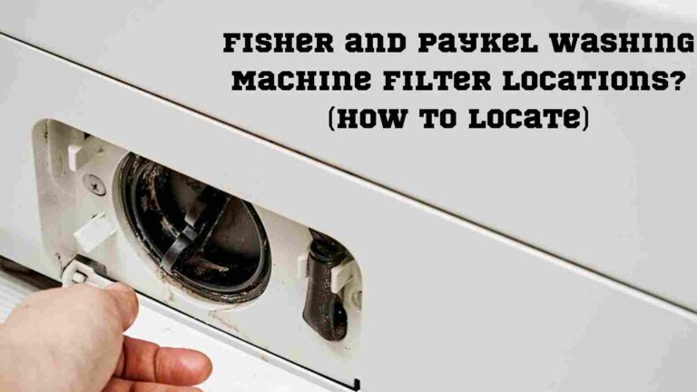Fisher and Paykel Washing Machine Filter Location? (How to Locate)