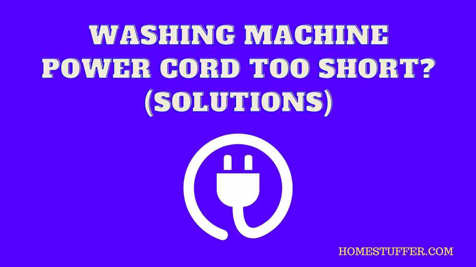 Washing Machine Power Cord Too Short? (Solutions)