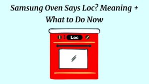 Samsung Oven Says Loc? Meaning + What to Do Now