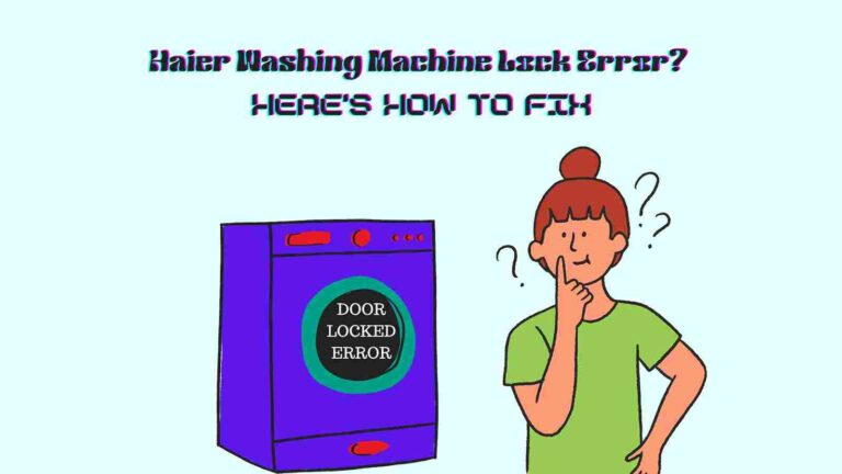 Haier Washing Machine Lock Error? Here’s How to Fix